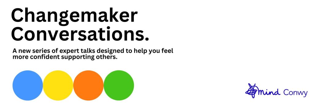 Changemaker Conversations - Conwy Mind